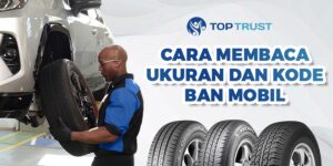 Cara Membaca Kode / Ukuran Ban Mobil dengan Benar - Top Trust